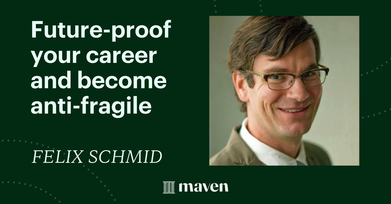 Future-proof your career and become anti-fragile by Felix Schmid on Maven